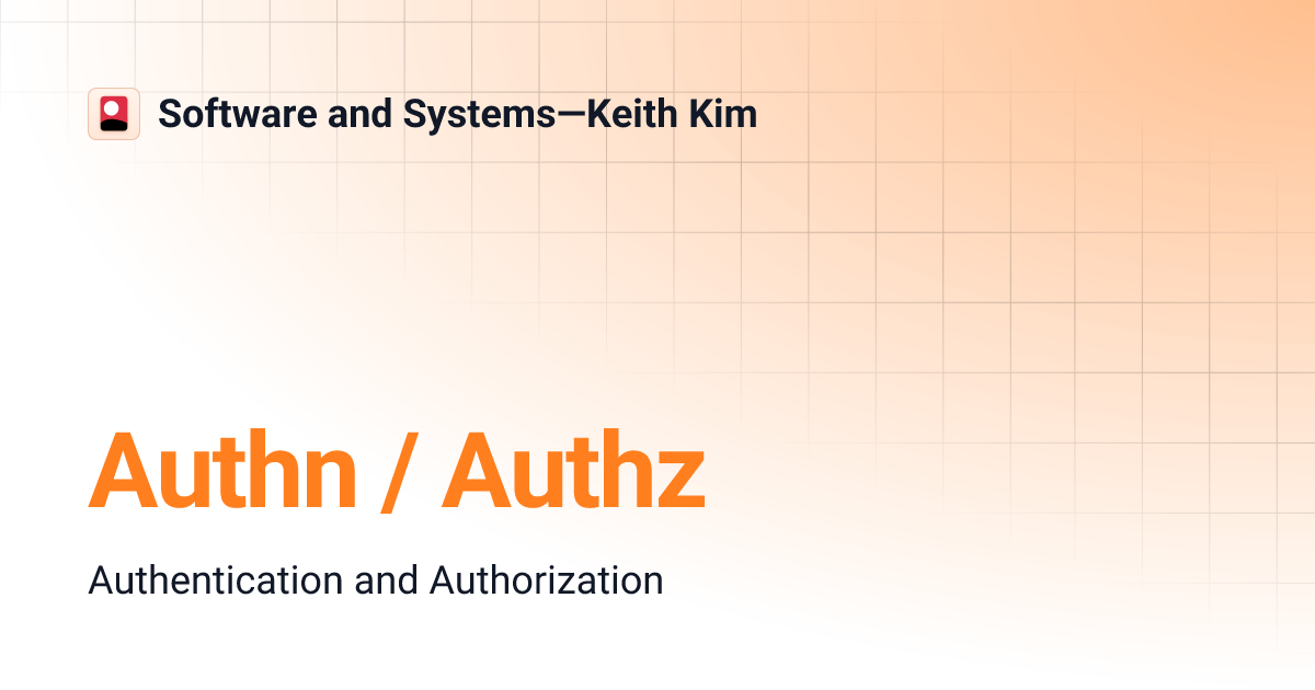 Authn / Authz | Software and Systems—Keith Kim